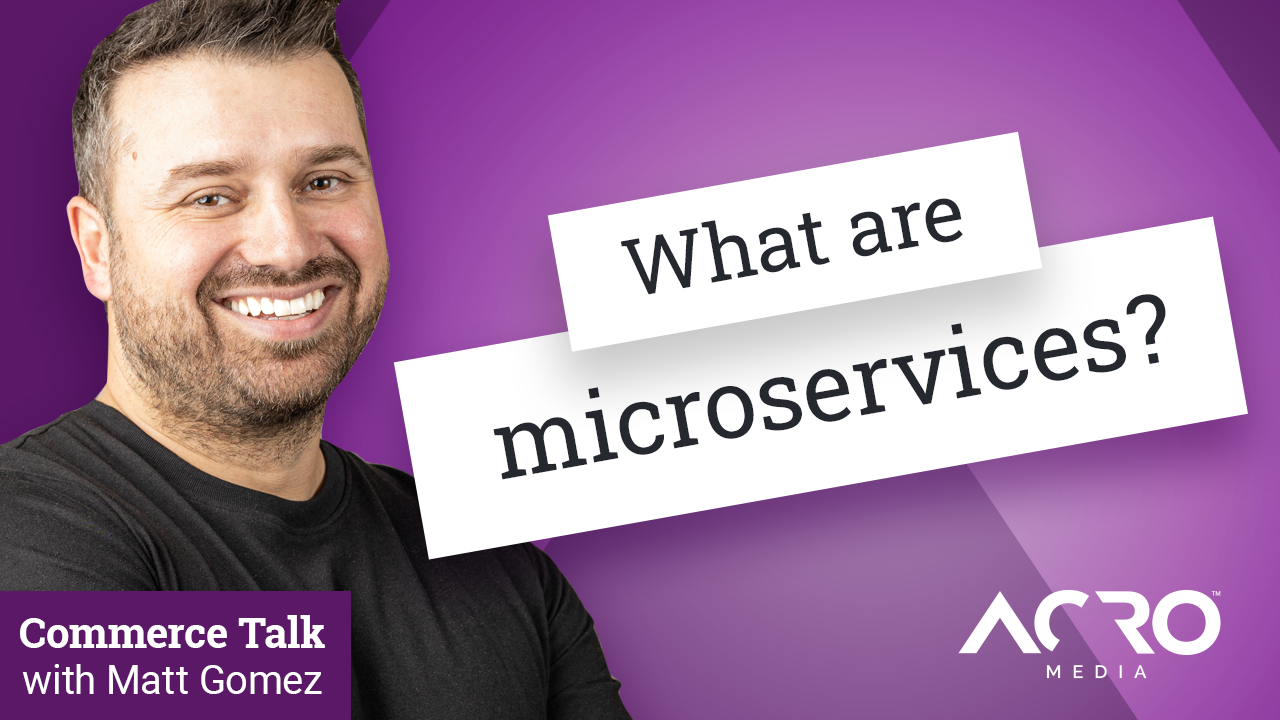 What are microservices? How do they work? | Acro Commerce