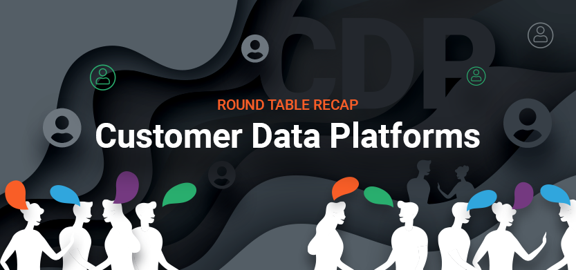 Round table recap: Customer data platforms | Acro Commerce